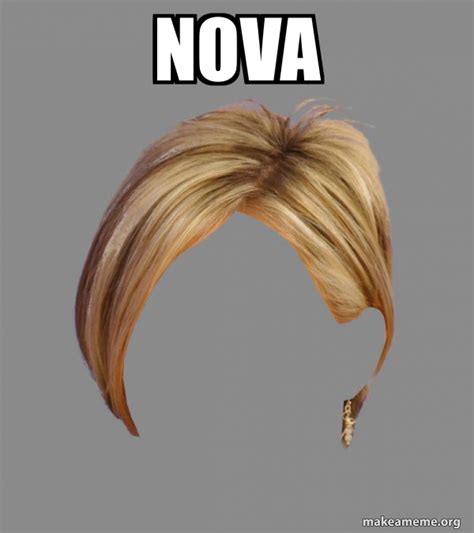 Nova The Karen Hair Meme Generator