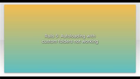 Rails 5 Autoloading With Custom Folders Not Working Youtube