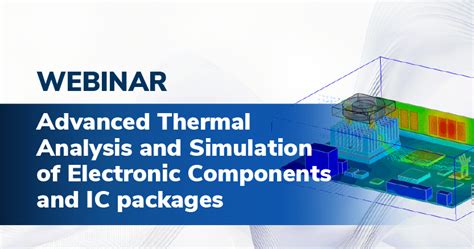Advanced Thermal Analysis And Simulation Of Electronic Components And