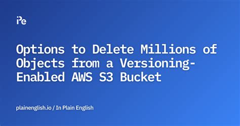 Options To Delete Millions Of Objects From A Versioning Enabled Aws S3 Bucket