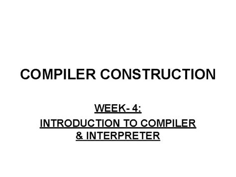 Compiler Construction Week 4 Introduction To Compiler Interpreter