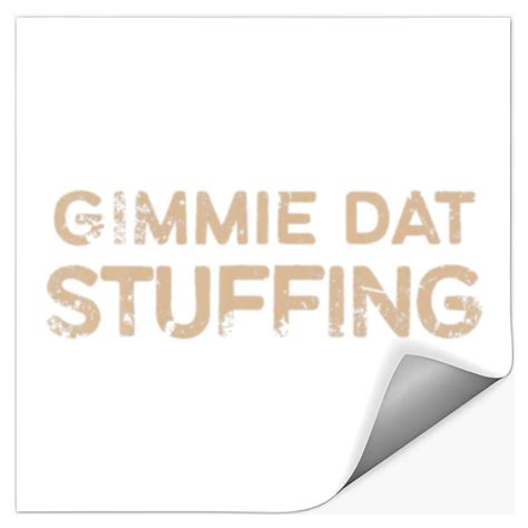 Gimmie Dat Stuffing Thanksgiving Dinner Turkey Day Stickers Sold By