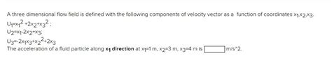 Solved A Three Dimensional Flow Field Is Defined With The Chegg
