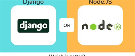 Node Js Vs Django Which Back End Framework Is Right For Your Next Project Dev Community