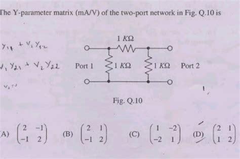 The Y Parameter Matrix Mav Of The Two Port Network In Fig Q 10 Is