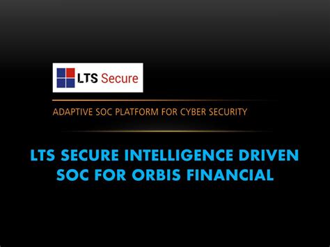 Ppt Lts Secure Intelligence Driven Soc For Orbis Financial Powerpoint Presentation Id 8094106