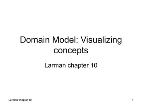 Domain Modeling Visualizing Concepts Larman Chapter 10 Domain Modeling Visualizing Concepts Larman Chapter 10