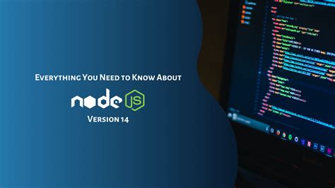 everything you need to know about node js version 14