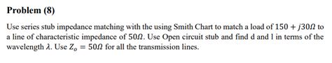 Solved Use Series Stub Impedance Matching With The Using