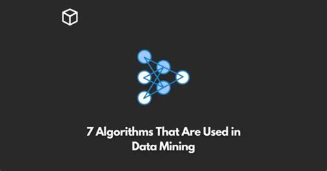 7 Algorithms That Are Used In Data Mining Programming Cube