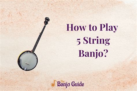 How To Play 5 String Banjo A Step By Step Guide