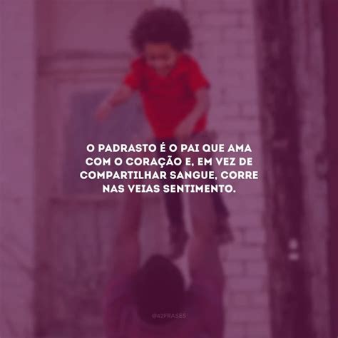 Frases Para Padrasto Que Demonstram Seu Amor Por Ele