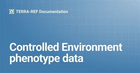 Controlled Environment Phenotype Data Terra Ref Documentation