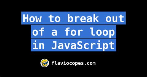 How To Break Out Of A For Loop In Javascript