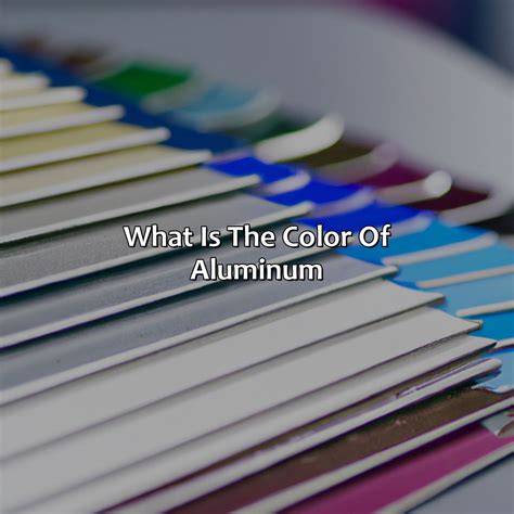 What Is The Color Of Aluminum