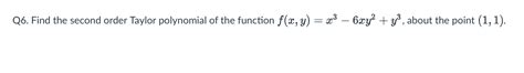 Solved Q6 Find The Second Order Taylor Polynomial Of The
