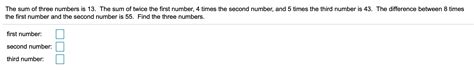 Solved The Sum Of Three Numbers Is 13 The Sum Of Twice The Chegg Com