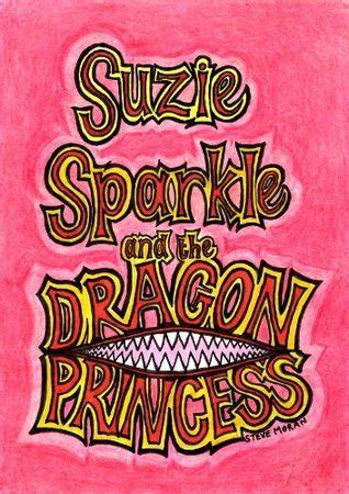 Suzie Sparkle And The Dragon Princess By Steve Moran Goodreads