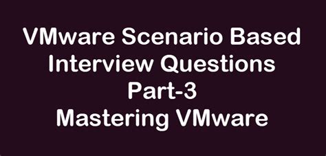 Vmware Scenario Based Interview Questions Part 3 Mastering Vmware