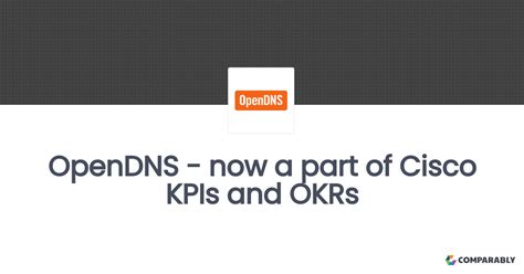 OpenDNS Now A Part Of Cisco KPIs And OKRs Comparably