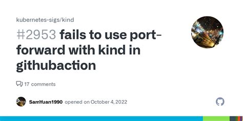 Fails To Use Port Forward With Kind In Githubaction · Issue 2953 · Kubernetes Sigskind · Github