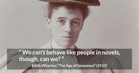 Edith Wharton We Cant Behave Like People In Novels Though”