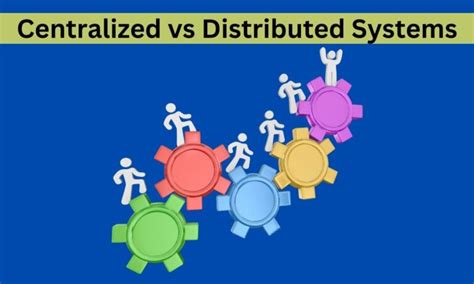 Centralized Vs Distributed Systems In