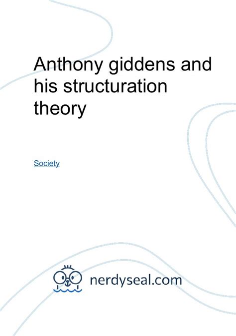 Anthony Giddens And His Structuration Theory 1607 Words Nerdyseal