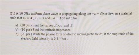Solved Q1 A 10ghz Uniform Plane Wave Is Propagating Along