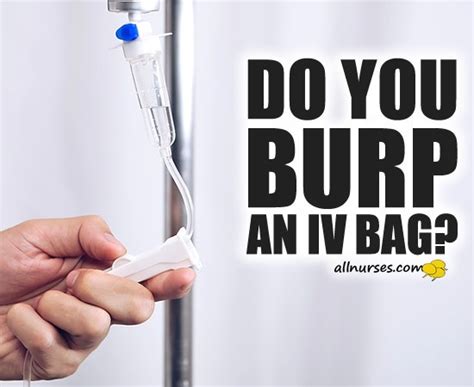 Do You Burp Iv Bag Prior To Putting Pressure On It Career Advice Ask Nurse Beth