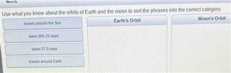 Solved Warm Up Use What You Know About The Orbits Of Earth And The Moon To Sort The Phrases