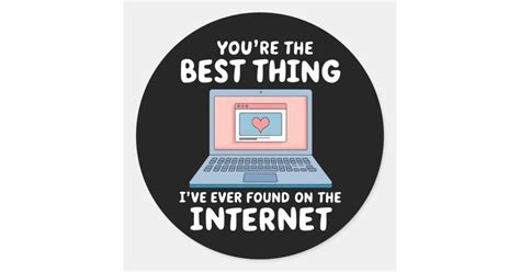 Youre The Best Thing Ive Ever Found On Internet Classic Round Sticker