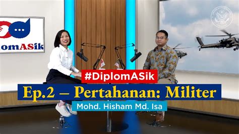 Diplomasik Ep 2 Pertahanan Militer Mohd Hisham Md Isa Youtube