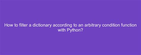 How To Filter A Dictionary According To An Arbitrary Condition Function