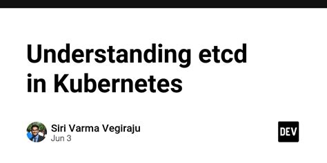 Understanding Etcd In Kubernetes Dev Community