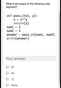 Answered What Is The Output Of The Following Code Segment Def Pass It