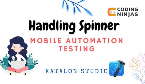 Handling Spinner In Mobile Automation Testing With Katalon Studio Naukri Code 360