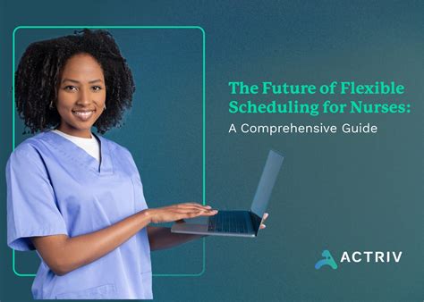 The Future Of Flexible Scheduling For Nurses A Comprehensive Guide Actriv Healthcare