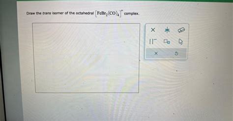 Solved Draw The Trans Isomer Of The Octahedral