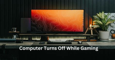 Computer Turns Off While Gaming
