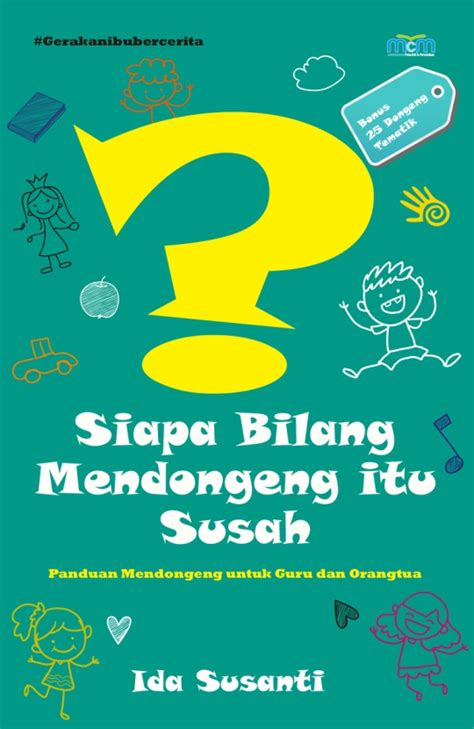Siapa Bilang Mendongeng Itu Susah Panduan Mendongeng Untuk Guru Dan