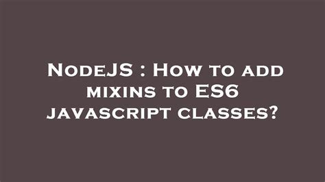 Nodejs How To Add Mixins To Es6 Javascript Classes Youtube