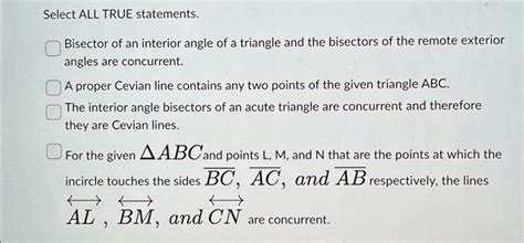 Solved Select All True Statements Bisectors Of An Interior Angle Of A Triangle And The