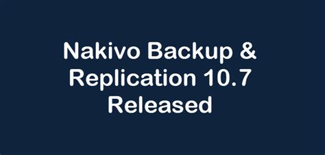 Nakivo Backup And Replication 107 Released Mastering Vmware