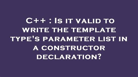 C Is It Valid To Write The Template Types Parameter List In A Constructor Declaration