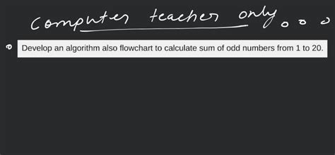 Develop An Algorithm Also Flowchart To Calculate Sum Of Odd Numbers From