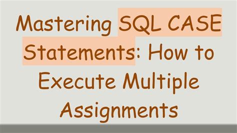 Mastering Sql Case Statements How To Execute Multiple Assignments Youtube
