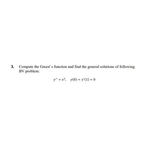 Solved Compute The Green S Function And Find The General Chegg