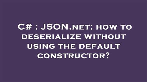 C How To Deserialize Without Using The Default Constructor Youtube