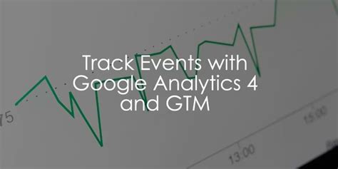 Track Events With Google Analytics 4 GA4 Events And Google Tag Manager